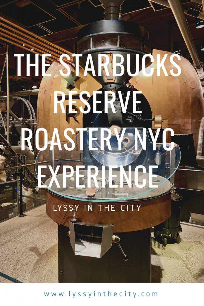 The Starbuck's Reserve Roastery NYC Experience - Lyssy in the City